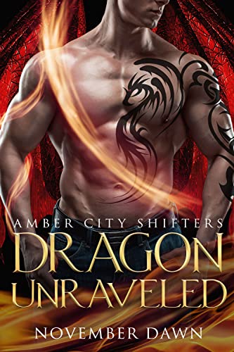 Dragon Unraveled: An Enemies to Lovers Dragon Shifter Romance. (Amber City Shifters Book 1 ...