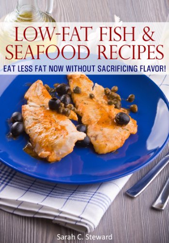 Low-Fat Fish Recipes: Eat Less Fat Now Without Sacrificing Flavor ...