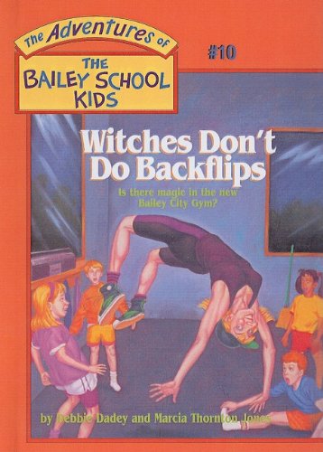 Witches Don't Do Backflips (The Adventures of the Bailey School Kids ...