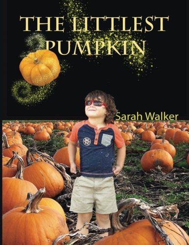 The Littlest Pumpkin: Walker, Sarah: 9781979073356: Amazon.com: Books