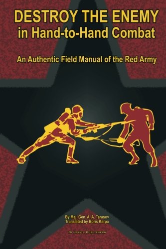 Destroy the Enemy in Hand-to-Hand Combat: An Authentic Field Manual of ...