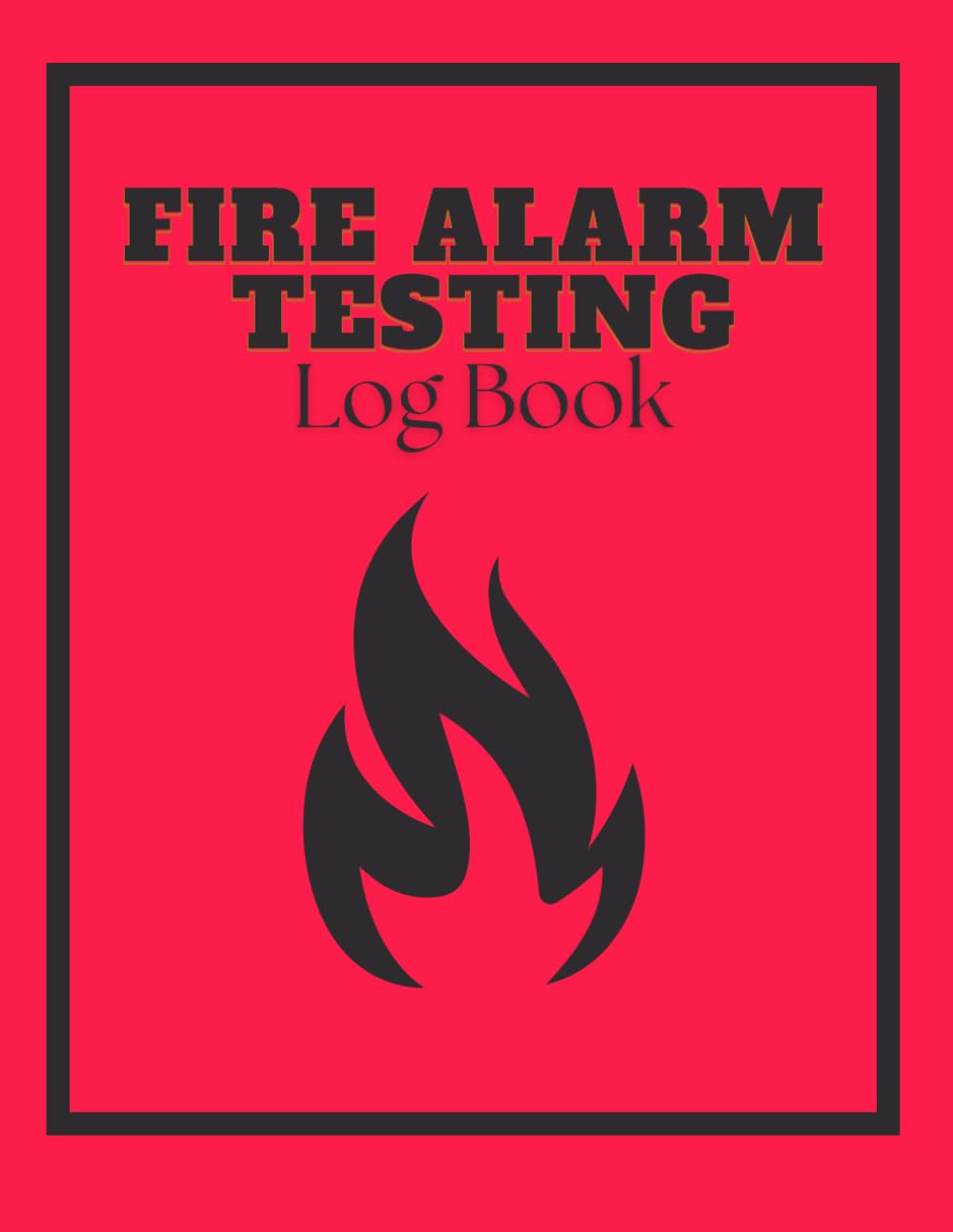 Fire Alarm Testing Log Book: Test, Maintenance, Drill and False Alarm ...