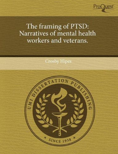 The framing of PTSD: Narratives of mental health workers and veterans.: Crosby Hipes ...