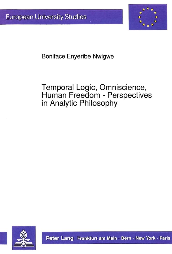 Temporal Logic, Omniscience, Human Freedom - Perspectives in Analytic Philosophy (Europäische ...