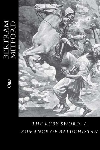 The Ruby Sword: A Romance of Baluchistan: Mitford, Bertram ...