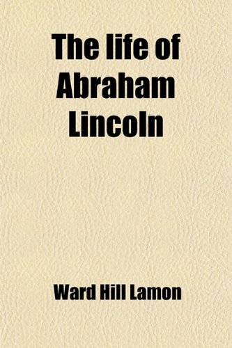 The Life of Abraham Lincoln (Volume 2); From His Birth to His ...