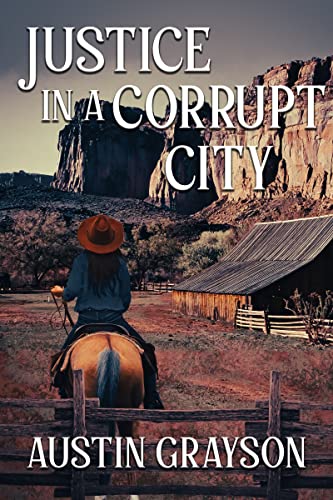 Justice in a Corrupt City: A Historical Western Adventure Novel ...