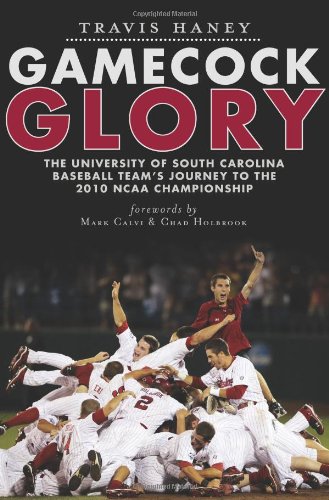 Gamecock Glory: The University of South Carolina Baseball Team's ...