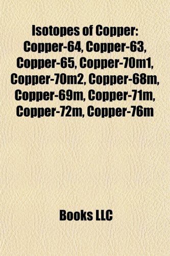Buy Isotopes of Copper: Copper-64, Copper-63, Copper-65, Copper-70m1 ...