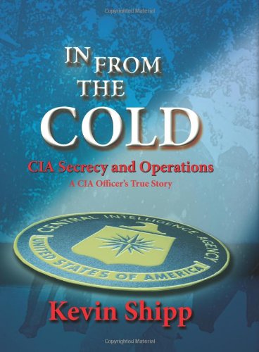 In From The Cold. CIA Secrecy and Operations. A CIA Officer's True ...