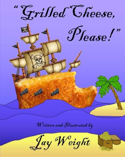 "Grilled Cheese, Please!": Weight, Jay: 9781456488550: Amazon.com: Books