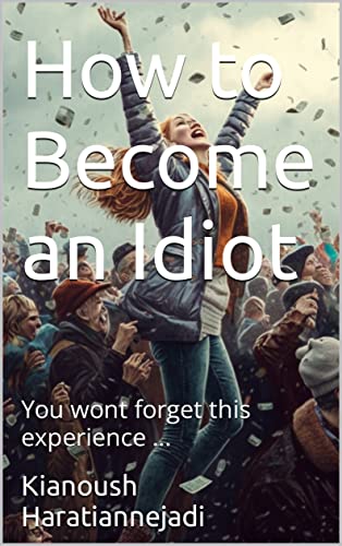 How to Become an Idiot : You wont forget this experience ... eBook ...