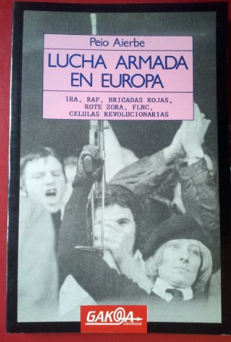Lucha armada en Europa: IRA, RAF, Brigadas Rojas, Rote Zora, FLNC ...