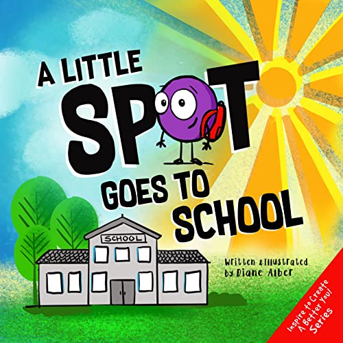 Amazon.com: A Little SPOT Goes To School (Inspire to Create A Better ...