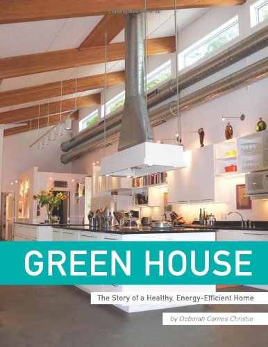 Green House: The Story of a Healthy, Energy-Efficient Home: Deborah ...