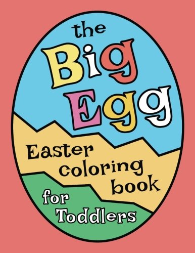 The Big Egg Easter Coloring Book for Toddlers: The Big Egg ...