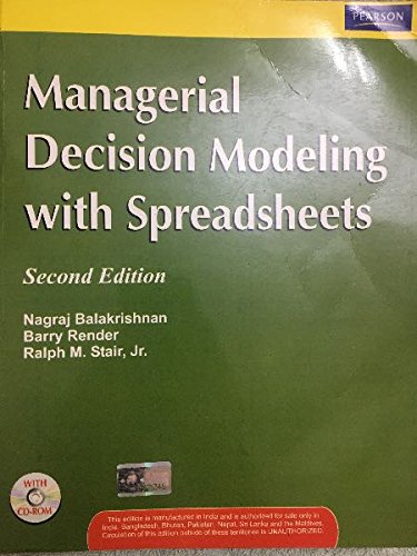 Managerial Decision Modelling with spreadsheets by Nagraj, Barry, Ralph ...
