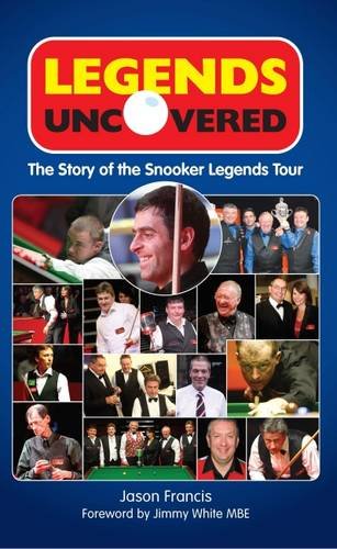 Legends Uncovered: The Story of the Snooker Legends Tour: 9780957502925 ...