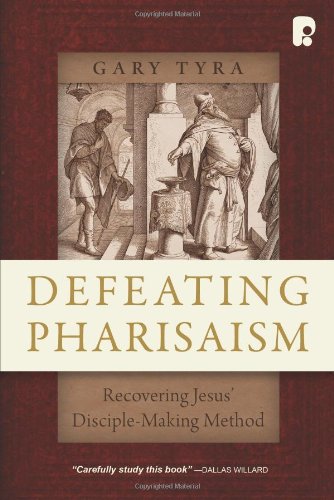 Defeating Pharisaism: Recovering Jesus' Disciple-Making Method: Tyra ...