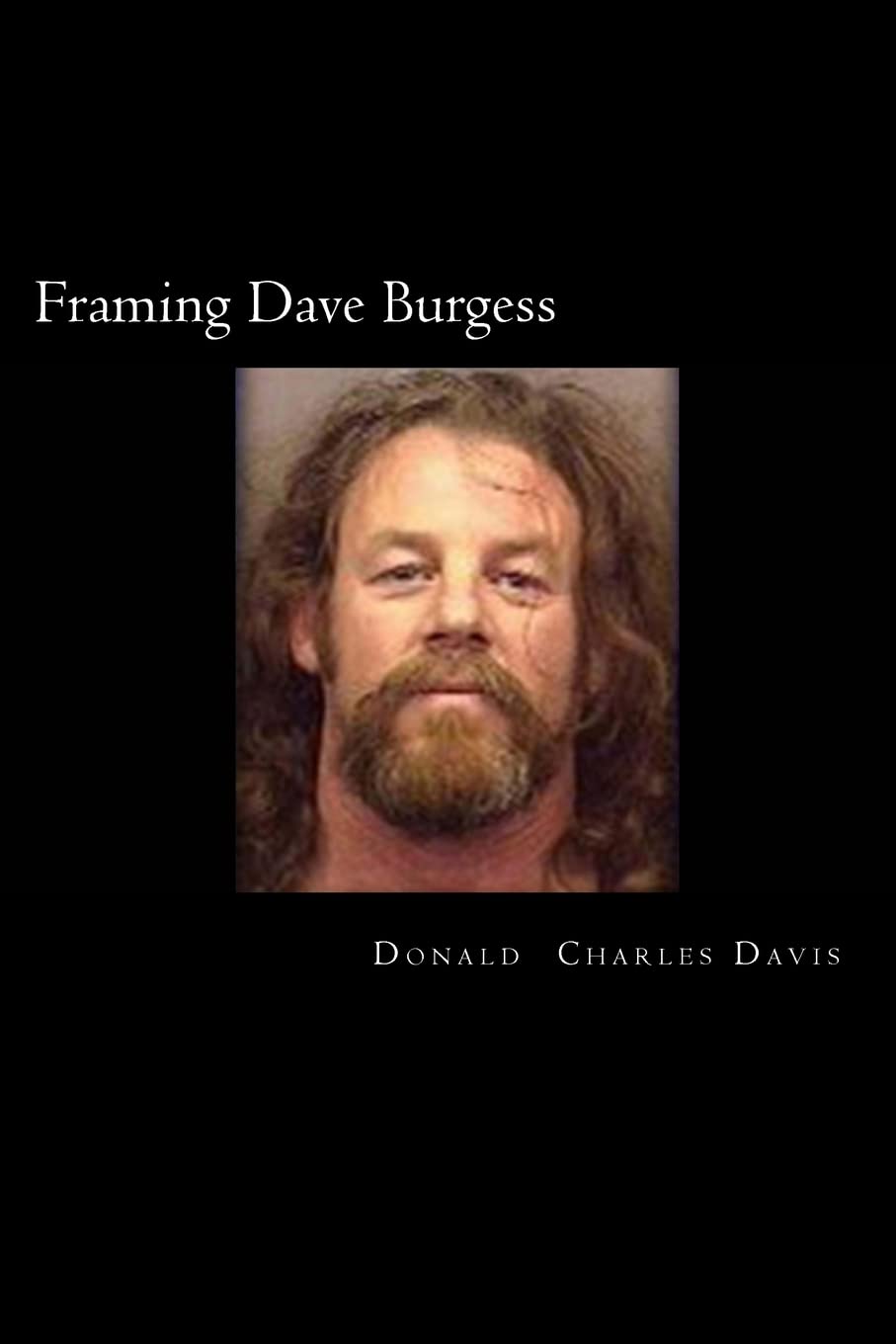 Framing Dave Burgess: A True Story About Hells Angels, Sex And Justice ...