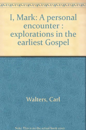 I, Mark: A personal encounter : explorations in the earliest Gospel ...