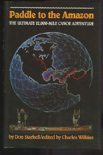 Paddle to the Amazon: The Ultimate 12,000-Mile Canoe Adventure ...