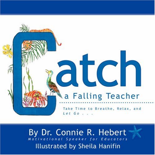 Catch a Falling Teacher: Connie R. Hebert: 9781425727277: Amazon.com: Books