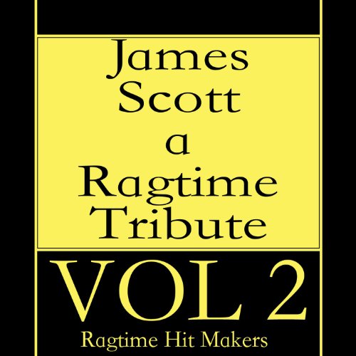 Play James Scott - A Ragtime Tribute Vol. 2 by Ragtime Hit Makers on ...