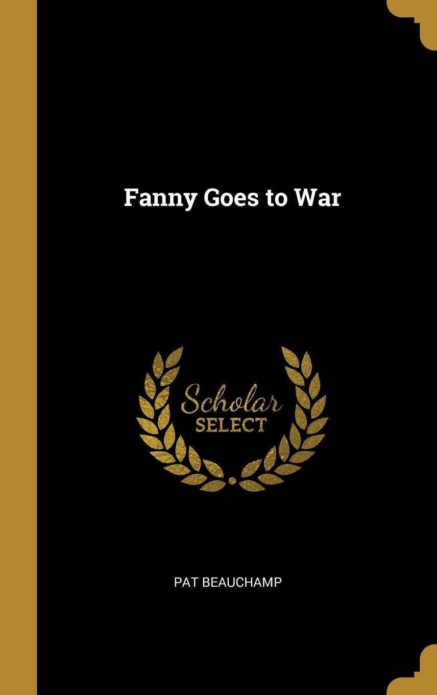 Fanny Goes to War: Beauchamp, Pat: 9780526374823: Amazon.com: Books
