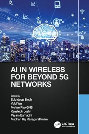 AI in Wireless for Beyond 5G Networks, Singh, Sukhdeep, Wu, Yulei, Rao GNS, Mohan, Joshi ...