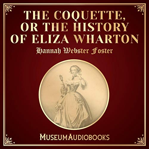 The Coquette, Or The History of Eliza Wharton (Audio Download): Hannah ...