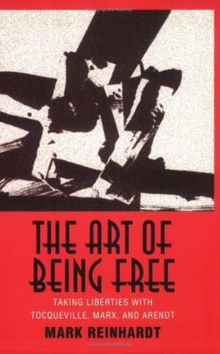 The Art of Being Free: Taking Liberties With Tocqueville, Marx, and ...