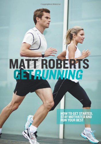 Get Running: How to Get Started, Stay Motivated and Run Your Best ...