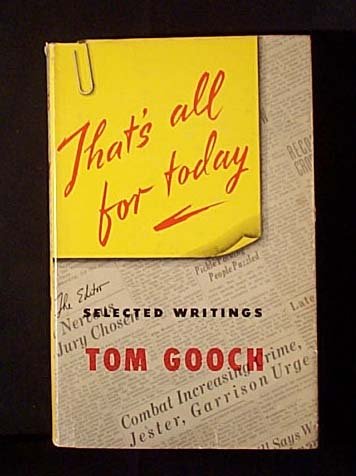 That's all for today;: Selected writings of Tom Gooch: Gooch, Tom ...