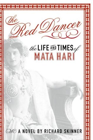 The Red Dancer: The Life and Times of Mata Hari: Skinner, Richard ...