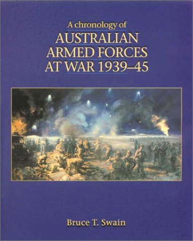 A Chronology of Australian Armed Forces at War 1939-45: Swain, Bruce T ...
