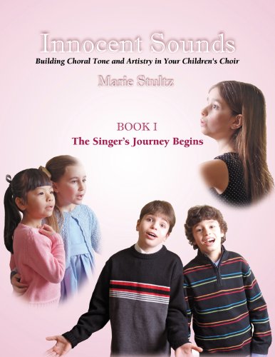 Innocent Sounds Book I: The Singer's Journey Begins-Building Choral ...
