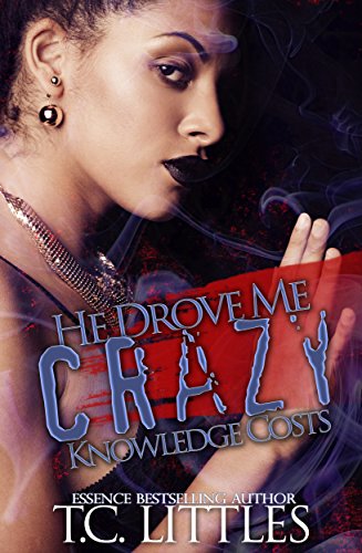 He Drove Me CRAZY: Knowledge Costs - Kindle edition by Littles, T.C.. Literature & Fiction ...