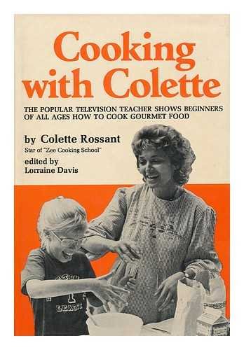Cooking with Colette / by Colette Rossant ; Edited by Lorraine Davis ...