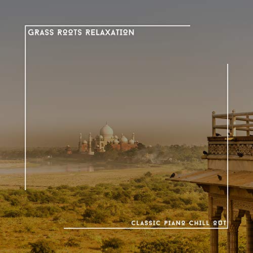 Grass Roots Relaxation - Classic Piano Chill Out by Relaxing Chill Out ...