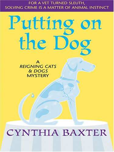 Putting on the Dog (Reigning Cats & Dogs Mysteries, No. 2): Cynthia ...