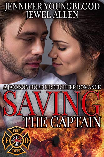 Saving the Captain (Jackson Hole Firefighter Romance Book 5) - Kindle ...