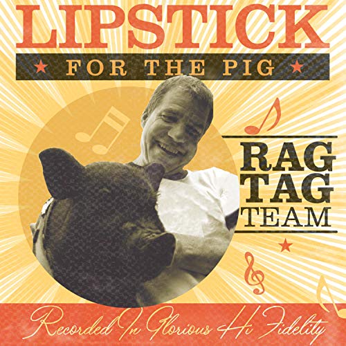 Play Lipstick for the Pig by Rag Tag Team on Amazon Music Unlimited