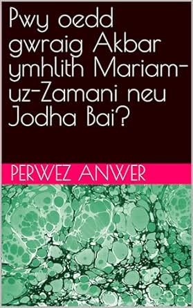 Pwy oedd gwraig Akbar ymhlith Mariam-uz-Zamani neu Jodha Bai? (IBTN ...