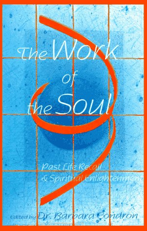 The Work of the Soul: Past Life Recall & Spiritual Enlightenment ...