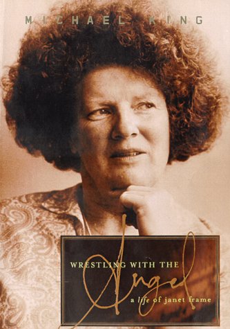 Wrestling With the Angel: A Life of Janet Frame: King, Michael ...