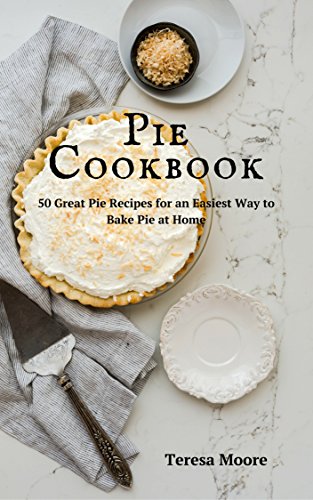 Pie Cookbook: 50 Great Pie Recipes for an Easiest Way to Bake Pie at ...