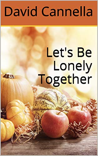 Let's Be Lonely Together - Kindle edition by Cannella, David, Robey ...