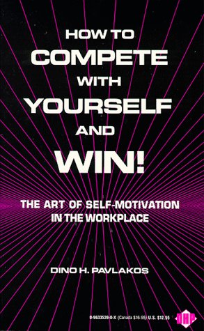 How to Compete With Yourself and Win: The Art of Self-Motivation in the ...