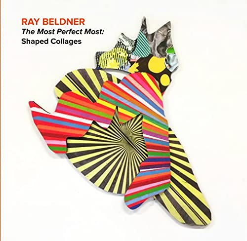 Ray Beldner, The Most Perfect Most: Shaped Collages: Ray Beldner ...
